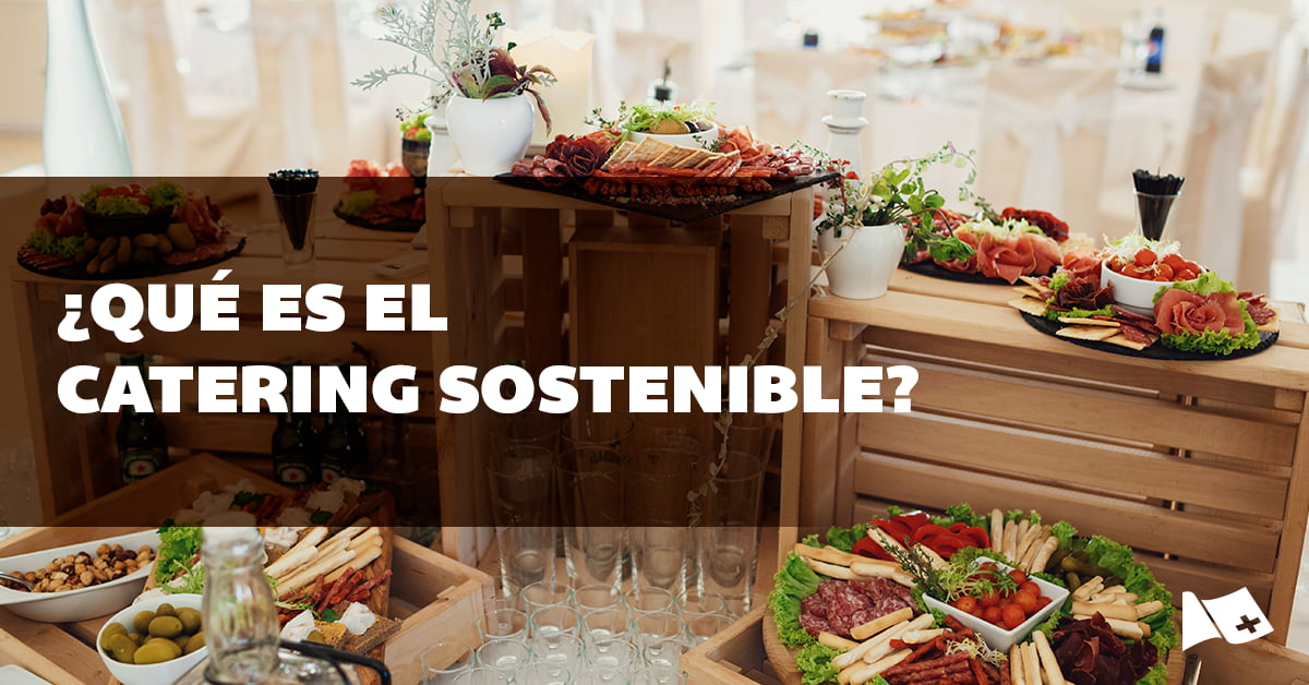 ¿Qué es un catering sostenible? Comida con conciencia